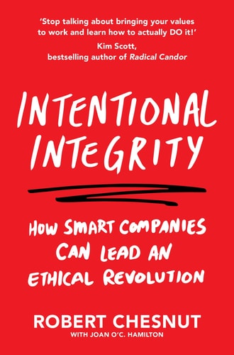 Intentional Integrity: How Smart Companies Can Lead an Ethical Revolution – and Why That's Good ...